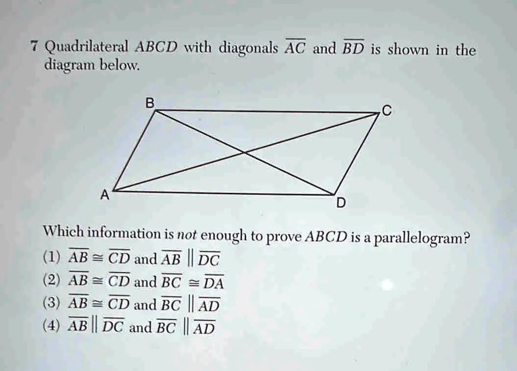 7 Quadrilateral ABCD with diagonals AC and BD is shown in the diagram below. A B D C Which ...