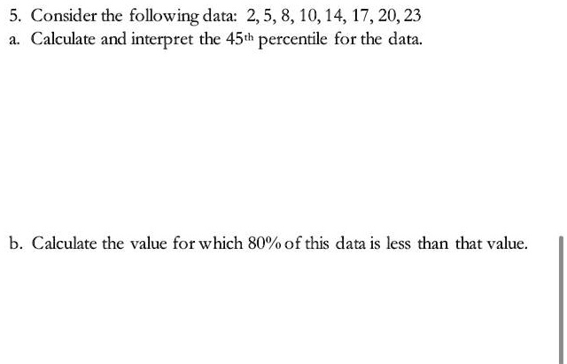 SOLVED: Consider the following data: 2,5,8,10,14,17,.20,23 Calculate ...