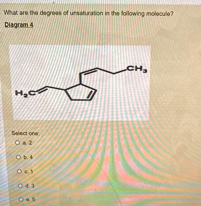 SOLVED: What are the degrees of unsaturation in the following molecule ...