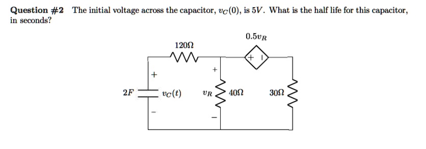 SOLVED: Question #2 The initial voltage across the capacitor, "c(0), is ...