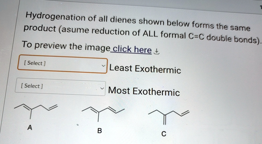 Hydrogenation of all dienes shown below forms the same...
