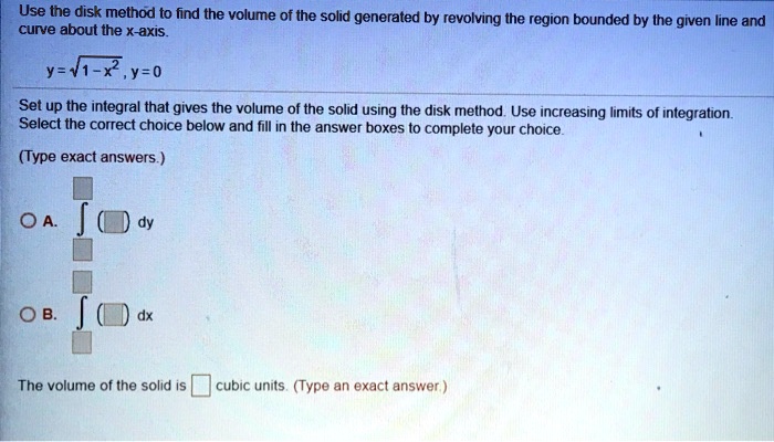 SOLVED:Use tne disk method t0 find the volume of the solid generated by revolving the region ...