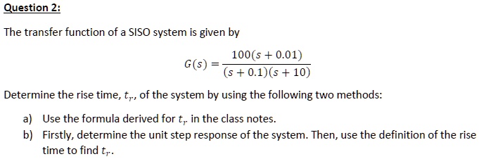 SOLVED: The transfer function of a SISO system is given by 100(s+0.01) G(s) = s+0.1s+10 ...
