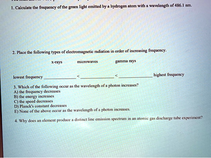 SOLVED: 1. Calculate the frequency ofthe grcen light emitted by = hydrogen atom with wavelength ...