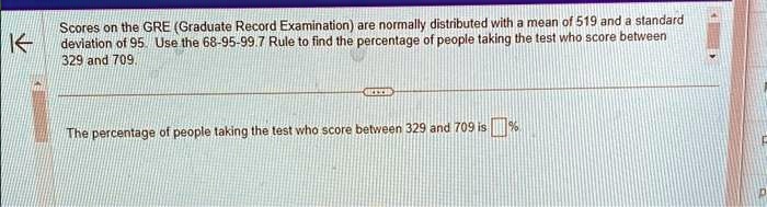 Scores on the GRE (Graduate Record Examination are normally distributed ...