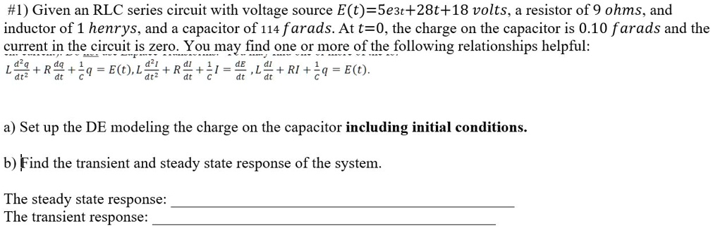 SOLVED: #1)Given an RLC series circuit with voltage source E(t)=5e3t+28t+18 volts, a resistor of ...