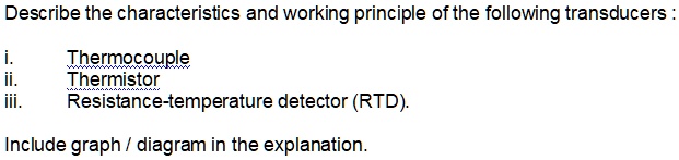 SOLVED: Describe the characteristics and working principle of the following transducers: i ...