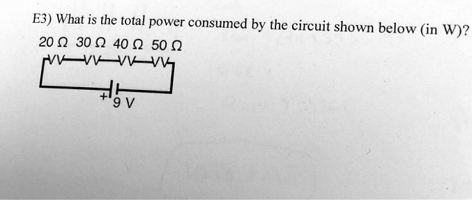 [GET ANSWER] E3) What is the total power consumed by the circuit shown ...