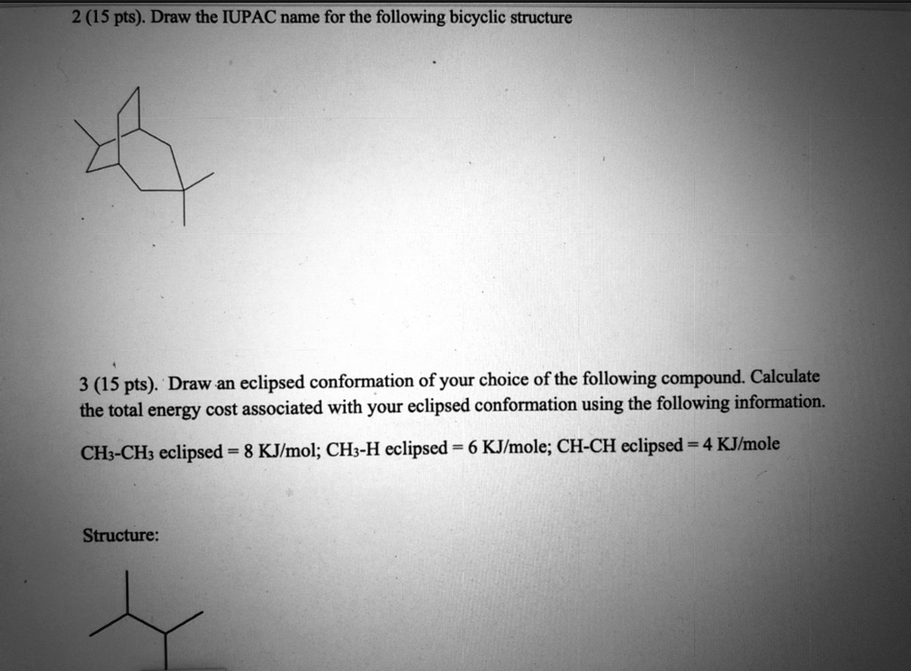 SOLVED: 2 (15 pts). Draw the IUPAC name for the following bicyclic ... SOLVED: 2 (15 pts). Draw the IUPAC name for the following bicyclic ...