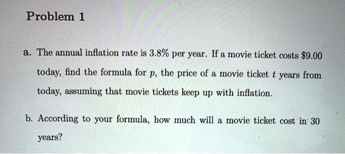 SOLVED: Problem The annual inflation rate is 3.8% per year. If a movie ...