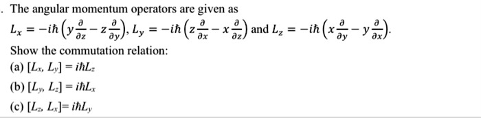 The Angular Momentum Operators Are Given As Lx Iħ Y ∂ ∂ Z Z ∂ ∂ Y Ly Iħ Z ∂