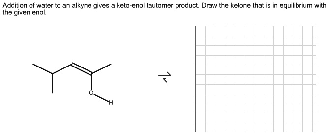 SOLVED: Addition of water to an alkyne gives keto-eno tautomer product ...