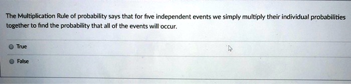 SOLVED: The Multiplication Rule of probability says that for five ...