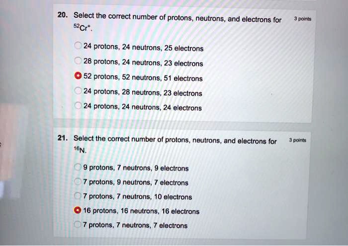 SOLVED: 20. Select the correct number of protons, neutrons, and ...