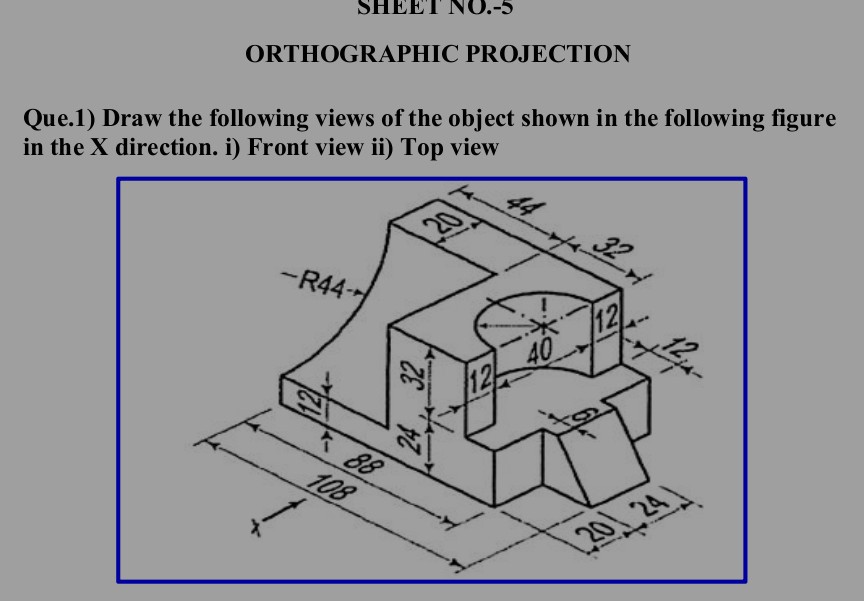 ORTHOGRAPHIC PROJECTION Que.1) Draw the following views of the object ...
