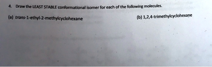 draw the least stable conformational isomer for each of the following molecules a trans 1 ethyl ...