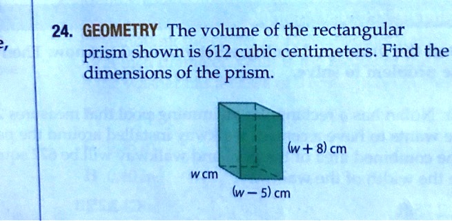 SOLVED: 24. GEOMETRY The volume of the rectangular prism shown is 612 cubic centimeters. Find ...