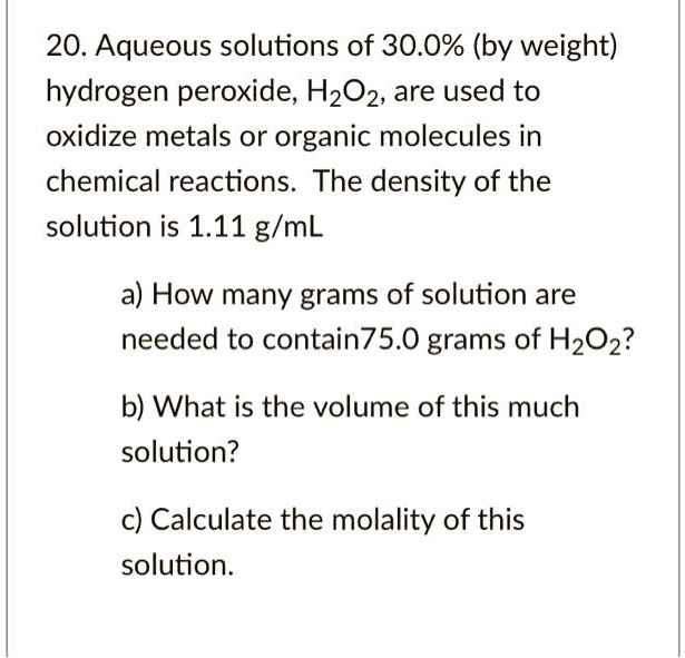 SOLVED: 20. Aqueous solutions of 30.0% (by weight) hydrogen peroxide ...