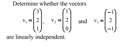 SOLVED: Determine whether the vectors and are linearly independent