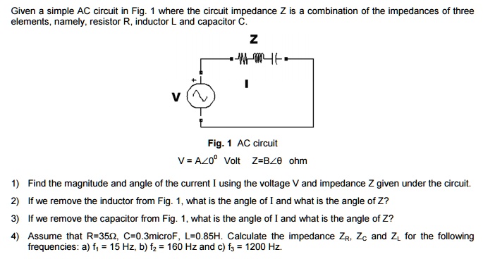 SOLVED: Given a simple AC circuit in Fig.1 where the circuit impedance Z is a combination of the ...