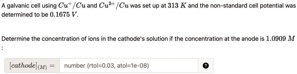 SOLVED: A galvanic cell using Cu+ / Cu and Cu2+ / Cu was set up at 313 ...
