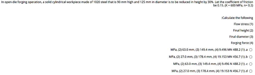 SOLVED: In open-die forging operation, a solid cylindrical workpiece ...