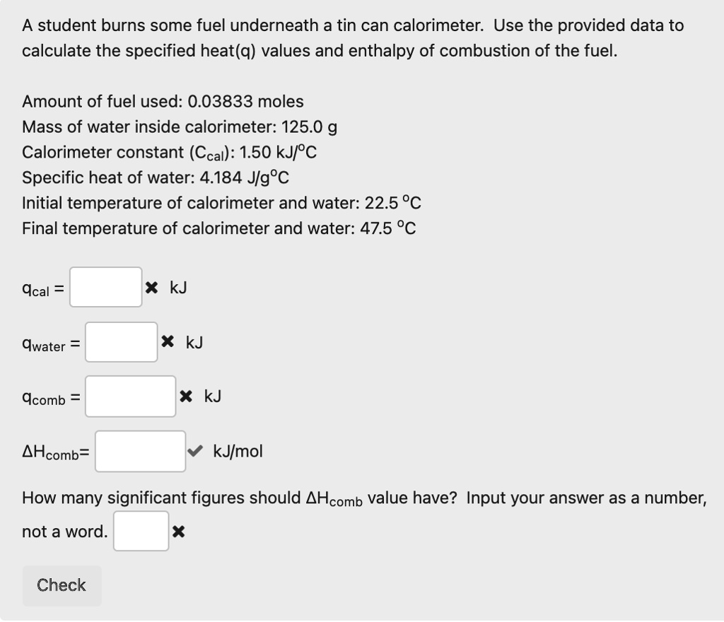 SOLVED: A student burns some fuel underneath a tin can calorimeter. Use ...