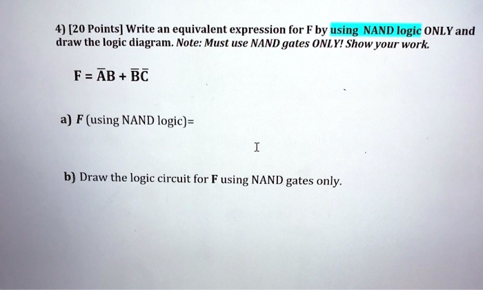 SOLVED: Wrote an equivalent expression for F using NAND logic ONLY 4 ...