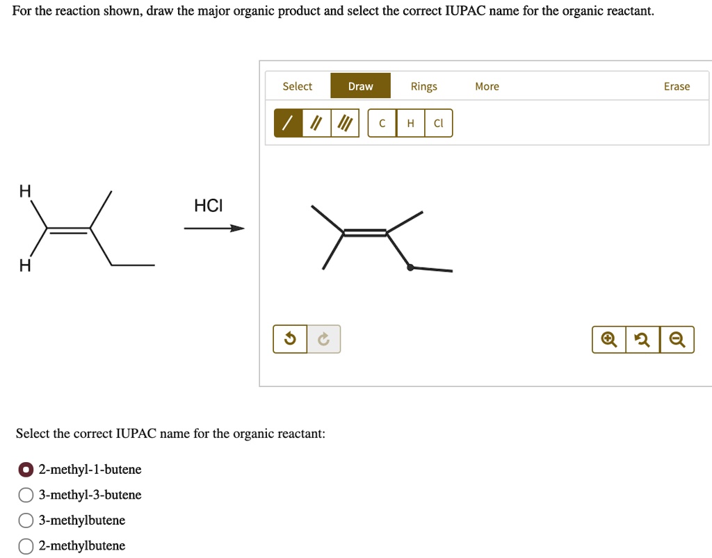 SOLVED: For the reaction shown, draw the major organic product and select the correct IUPAC name ...