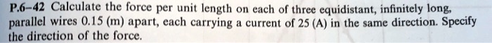 P.6-42 Calculate the force per unit length on each of three equidistant, infinitely long ...