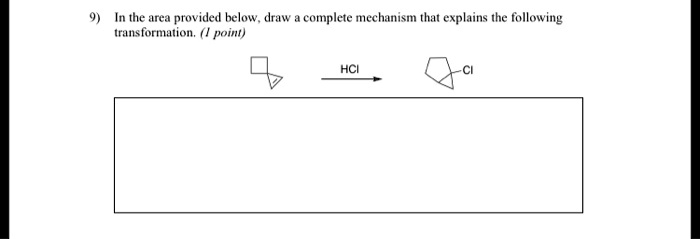 SOLVED: In the arca provided below. draw complete mechanism that explains the following ...