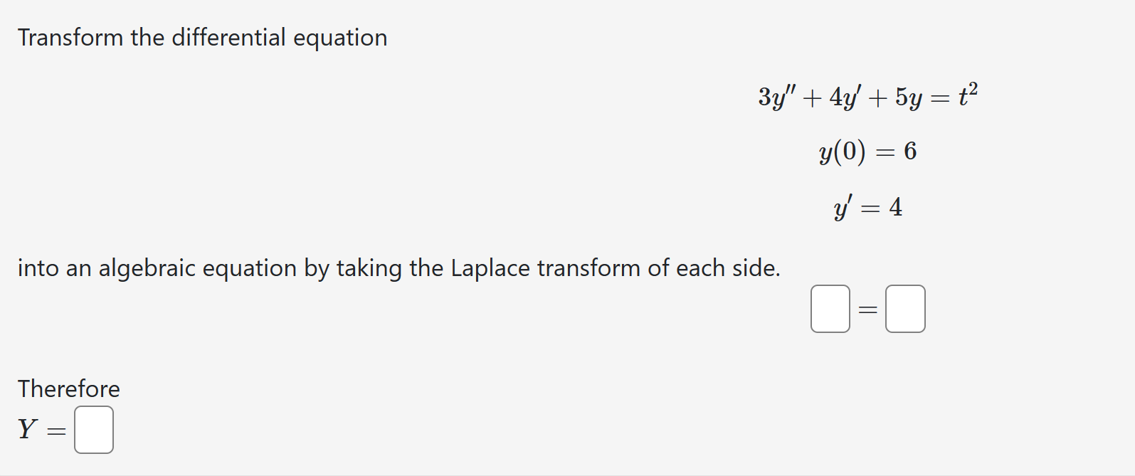 SOLVED: Transform the differential equation 3 y^''+4 y^'+5 y=t^2 y(0)=6 y^'=4 into an algebraic ...