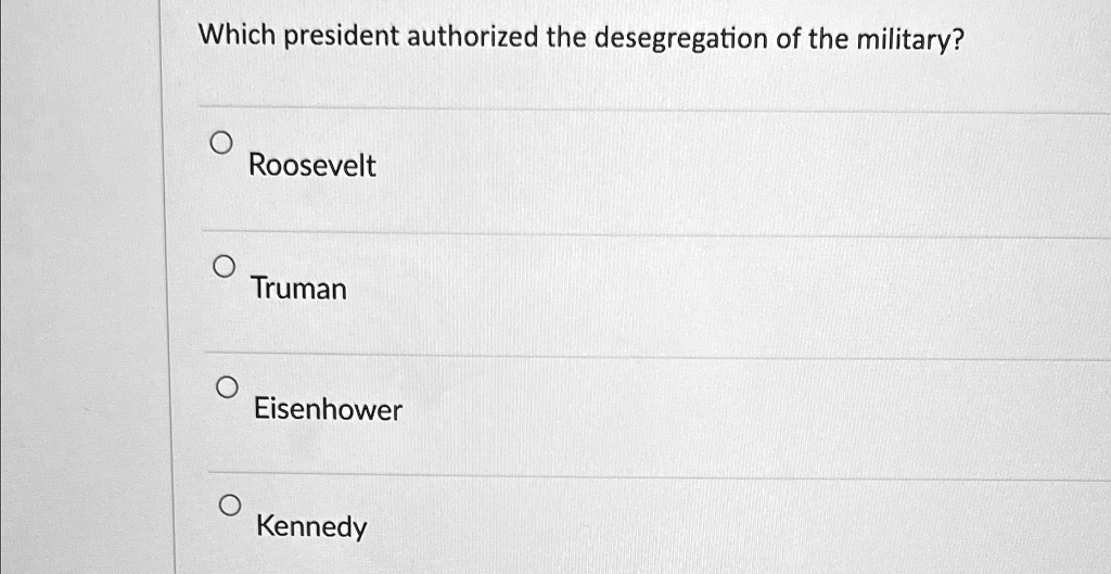which president authorized the desegregation of the military q ...