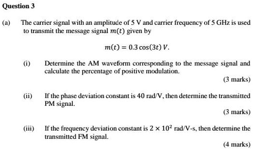 SOLVED: Question 3 The carrier signal with an amplitude of 5 V and carrier frequency of 5 GHz is ...