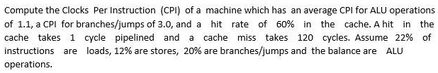 SOLVED: Compute the Clocks Per Instruction (CPI) of a machine which has an average CPI for ALU ...