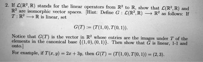 SOLVED: 2. If C(R?, R) stands for the linear operators from R? to R, show that L(R?.R) and R ...