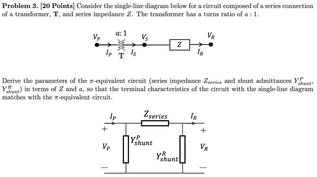 SOLVED: Problem 3. [20 Points] Consider the single-line diagram below for a circuit composed of ...