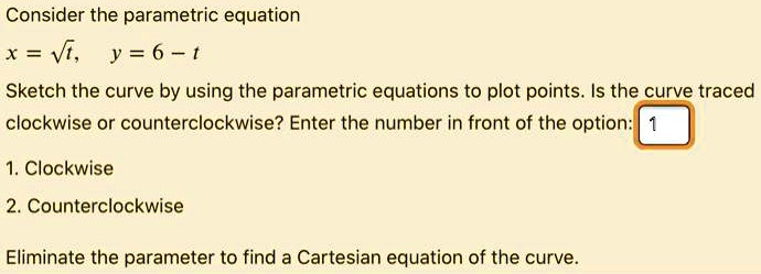 SOLVED: Consider the parametric equation Vi, y = 6 - t Sketch the curve by using the parametric ...