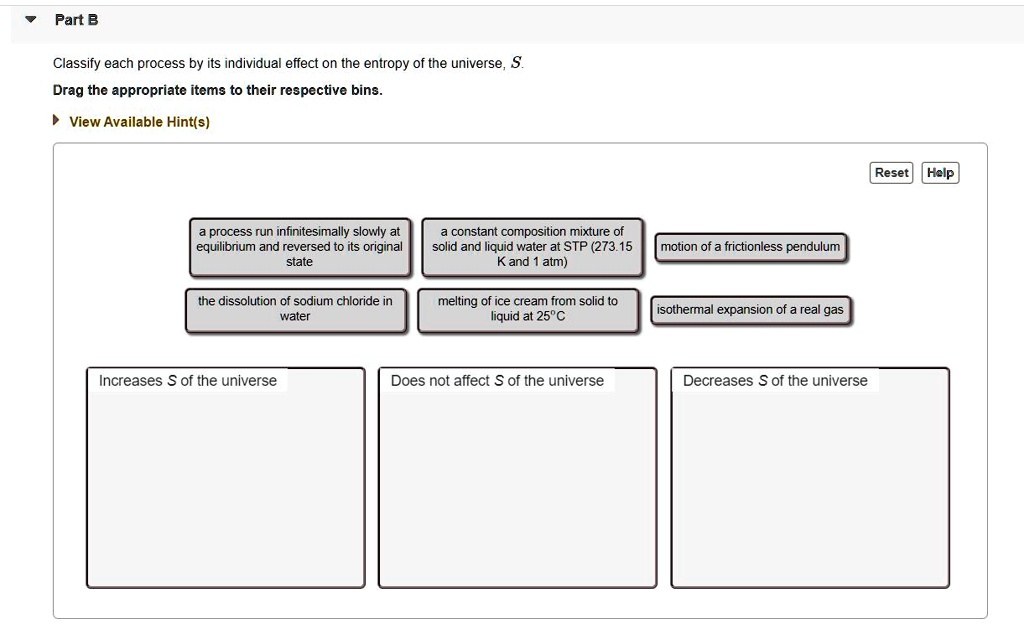 SOLVED: Part 3 Classify each process by its individua effect on the entropy of the universe Drag ...