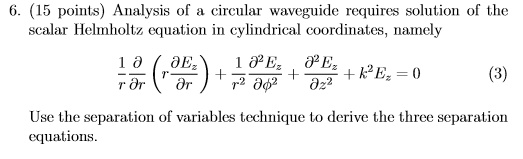 6. (15 points) Analysis of a circular waveguide requires solution of the scalar Helmholtz ...