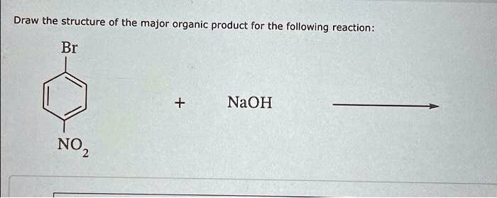 Draw the structure of the major organic product for the following reaction: Br NO2 + NaOH