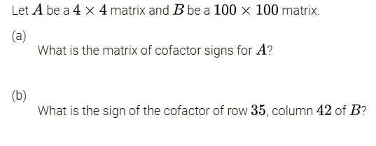 Let a be a 4 x 4 matrix and bbe a 100 x 100 matrix what is...