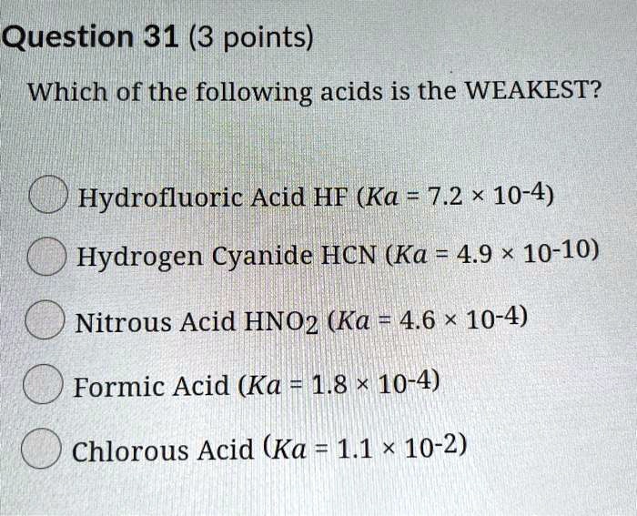 SOLVED: Question 31 (3 points) Which of the following acids is the ...