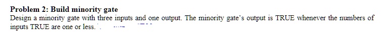 Problem 2: Build minority gate Design a minority gate with three inputs ...