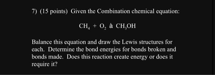 SOLVED: 7) (15 points) Given the combination chemical equation: CH4 ...