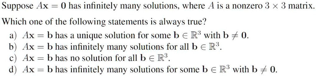 SOLVED: Suppose Ax 0 has infinitely many solutions, where A is a nonzero 3 X 3 matrix Which one ...