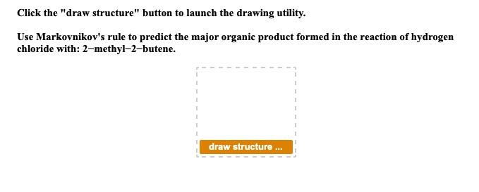 SOLVED: Click the draw structure button to launch the drawing utility Use Markovnikov's rule to ...