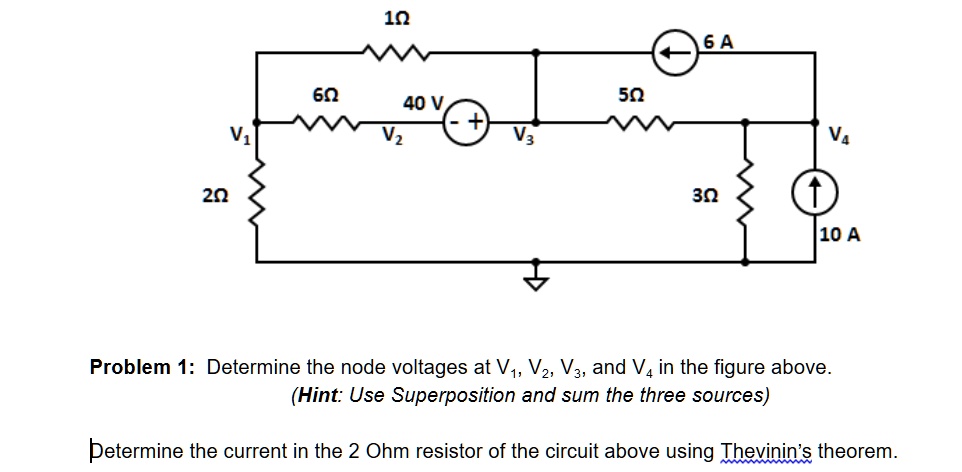 2? 1? 6 A 6? 5? V1 40 V V2 + V3 V4 3? ? 10 A Problem 1: Determine the node voltages at V1, V2 ...