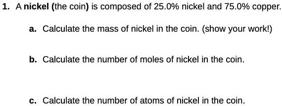 A nickel (the coin) is composed of 25.0% nickel and 75.0% copper ...