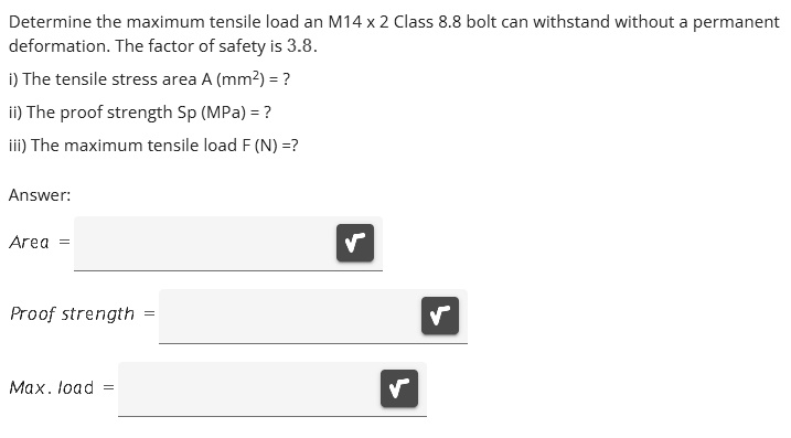 Determine the maximum tensile load an M14 x 2 Class 8.8 bolt can ...
